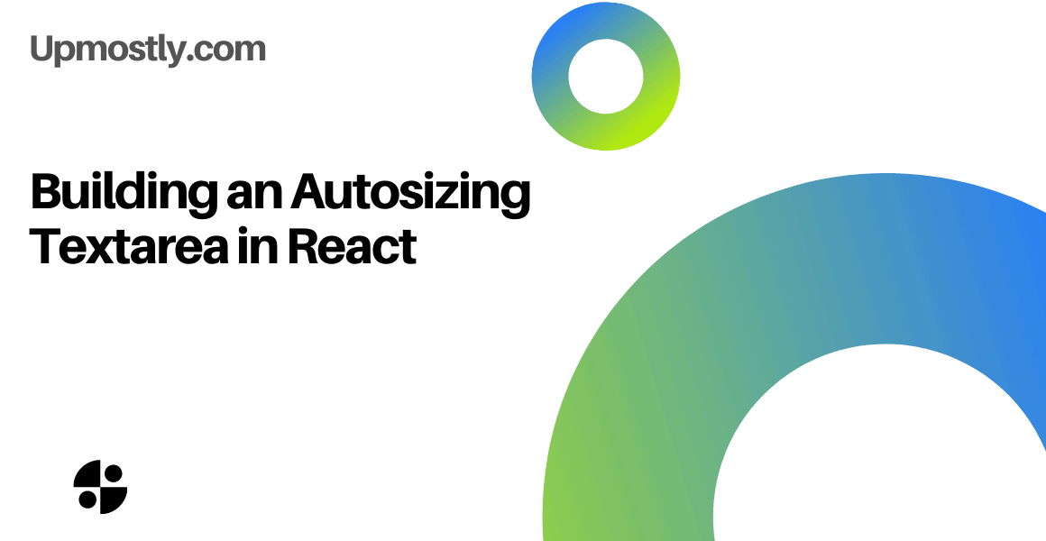 Building An Autosizing Textarea In React Code Included Upmostly