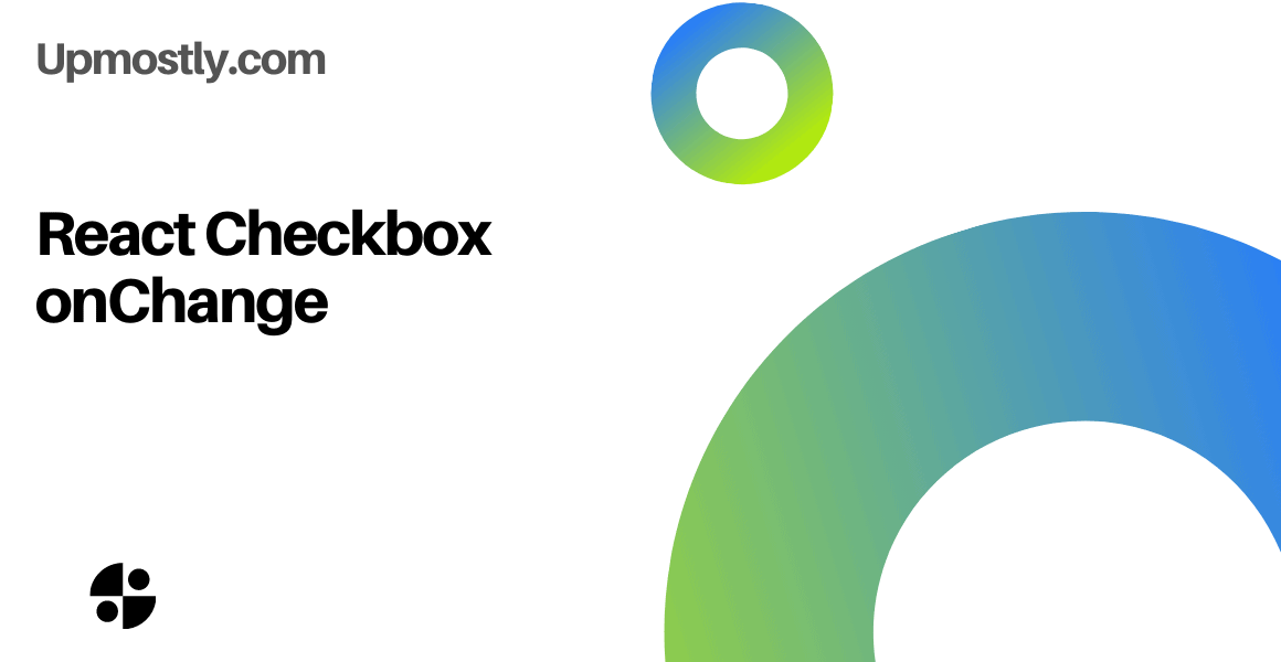 How To Use React Checkbox OnChange Feature with Code Examples Upmostly