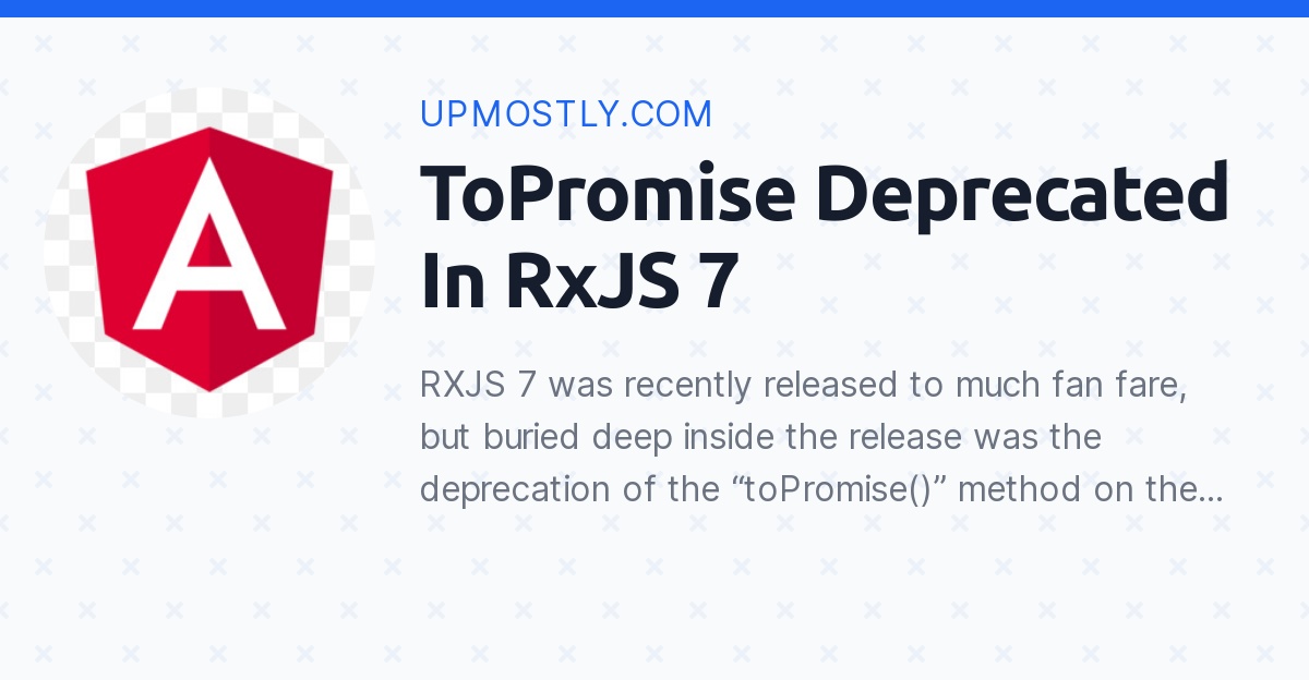 Topromise Deprecated In Rxjs 7 Upmostly
