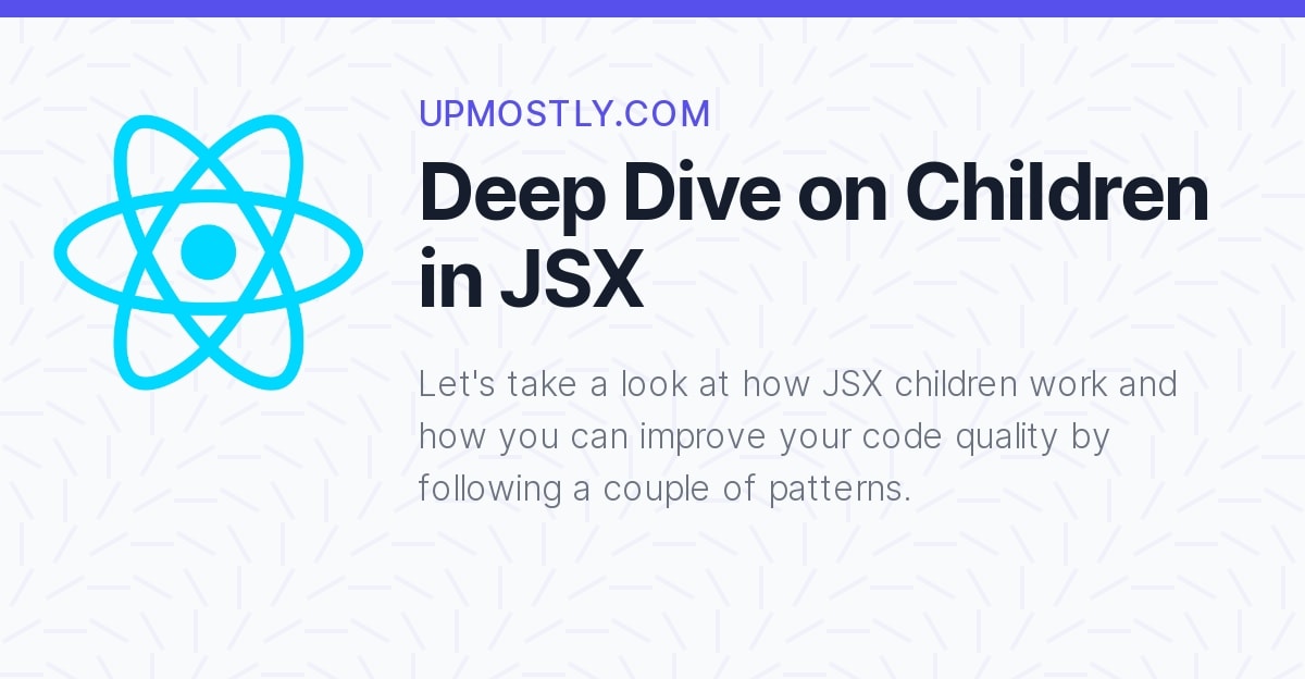 Deep Dive on Children in JSX - Upmostly Deep Dive on Children in JSX - Upmostly