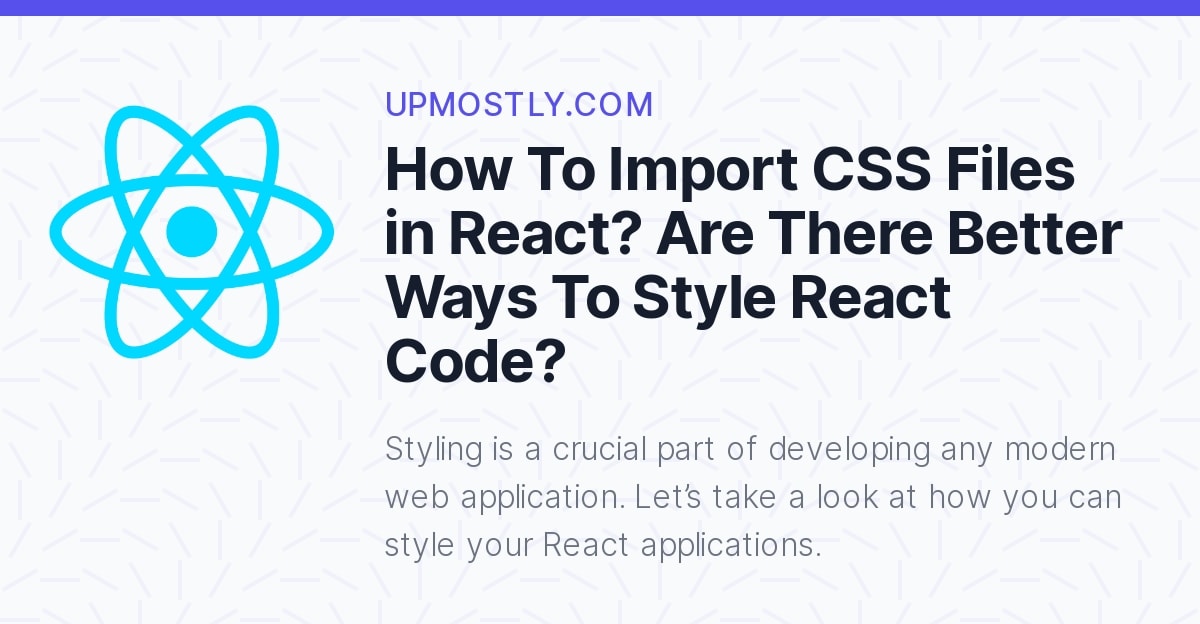 How To Import CSS Files In React Are There Better Ways To Style React How To Import CSS Files In React Are There Better Ways To Style React