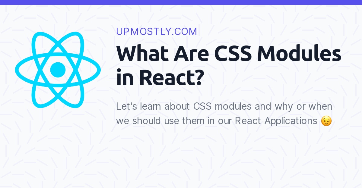 What Are CSS Modules In React Upmostly